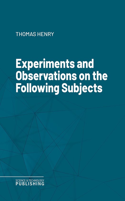 Experiments and Observations on the Following Subjects (ebook), Thomas ...
