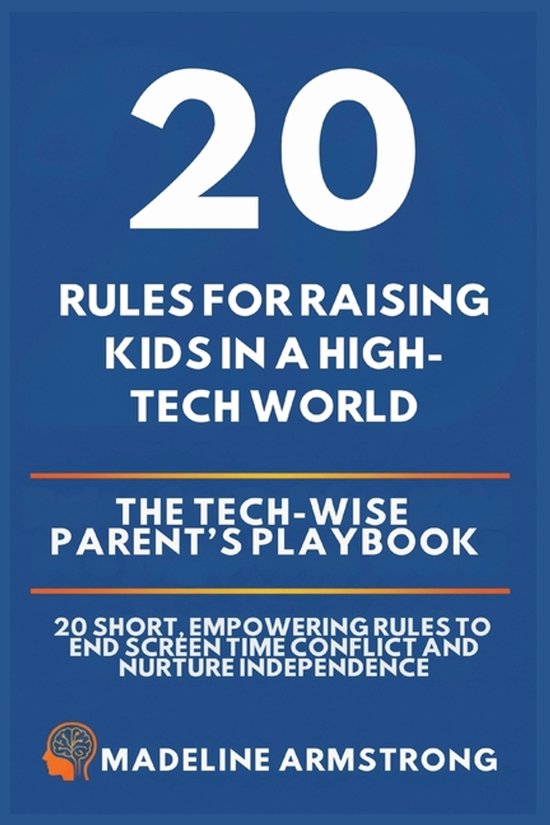 20 Rules for Raising Kids in a High-Tech World: The Tech-Wise Parent's ...