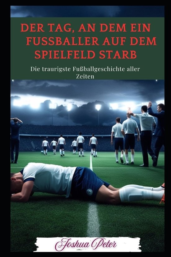 Der Tag, an dem ein Fußballer auf dem Spielfeld starb, Joshua Peter ...