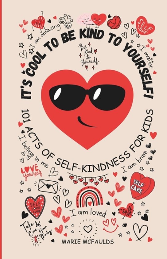 It's Cool to Be Kind to Yourself!: 101 Acts of Self Kindness for Kids ...