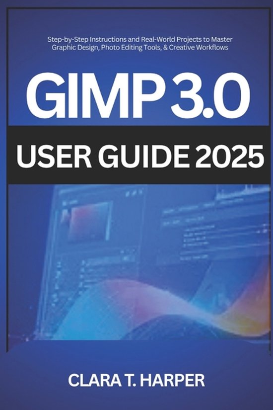 GIMP 3.0 User Guide 2025, Clara T Harper | 9798274333917 | Boeken | bol