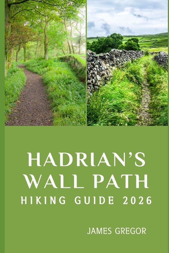 Hadrian's Wall Path Hiking Guide 2026, James Gregor | 9798278030508 ...
