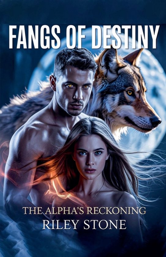Fangs of Destiny: The Alpha's Reckoning, Riley Stone | 9798233467004 ...