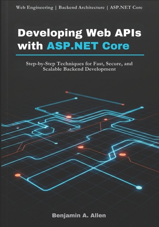 Developing Web APIs with ASP.NET Core: Step-by-Step Techniques for Fast ...