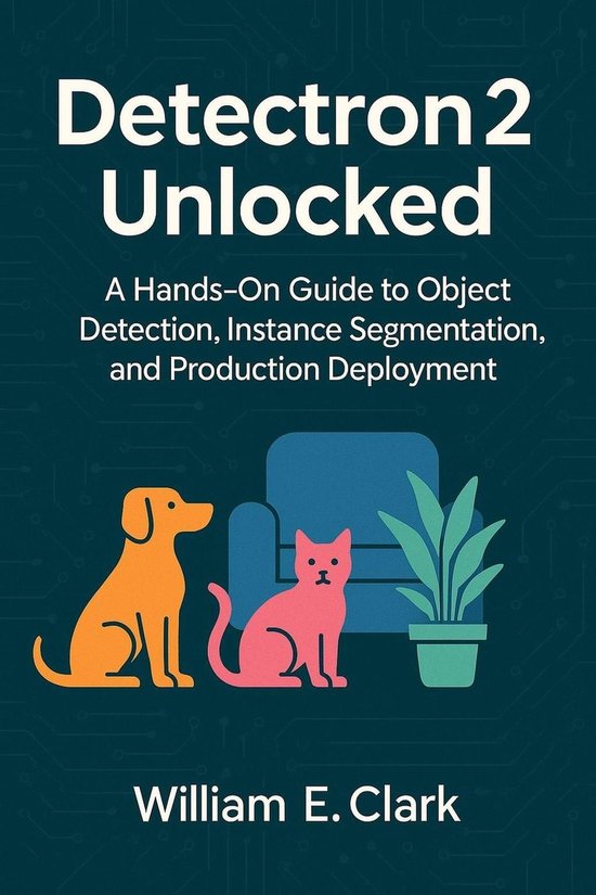 Detectron2 Unlocked: A Hands-On Guide to Object Detection, Instance Segmentation, and... | bol