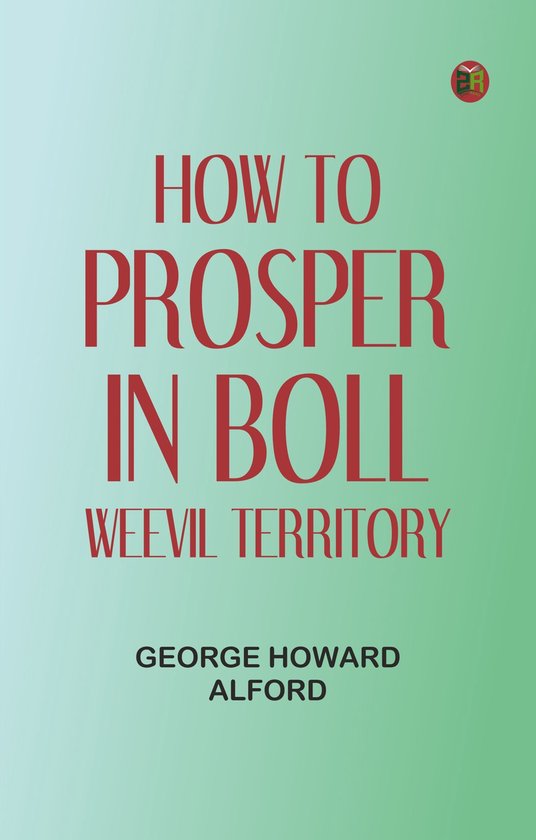 How to Prosper in Boll Weevil Territory (ebook), George Howard Alford ...