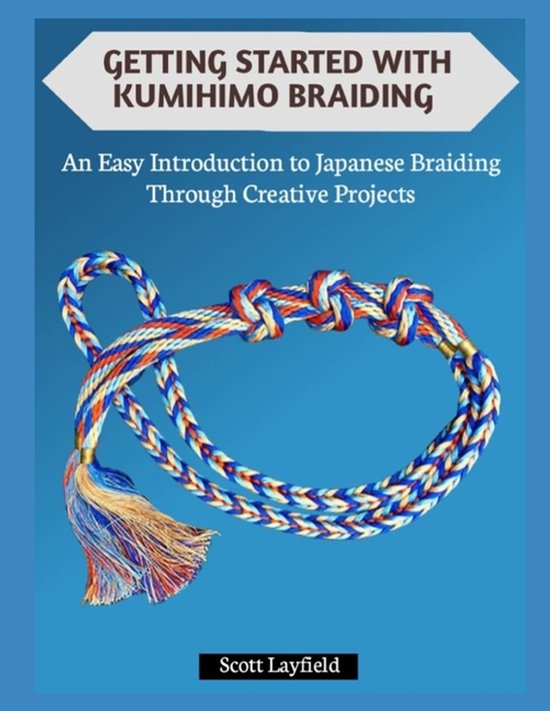 Getting Started with Kumihimo Braiding, Scott Layfield | 9798278686477 ...
