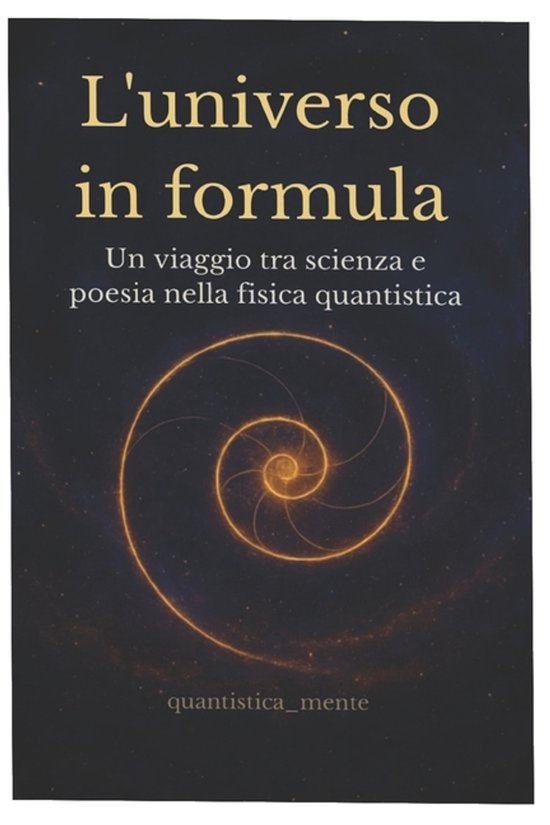 L'universo in formula: Un viaggio tra scienza e poesia nella fisica ...