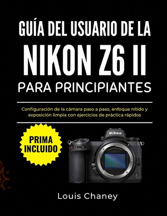 Guía del Usuario de la Nikon Z6 II Para Principiantes, Louis Chaney ...