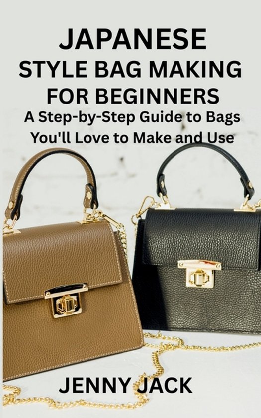Japanese Style Bag Making for Beginners, Jenny Jack | 9798272970947 ...