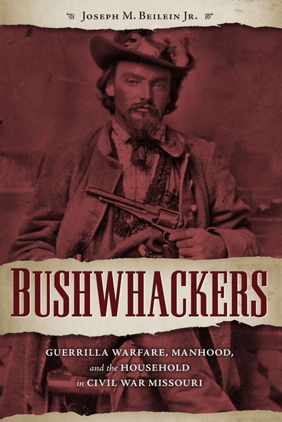 The Civil War Era in the South- Bushwhackers, Joseph M. Beilein Jr ...