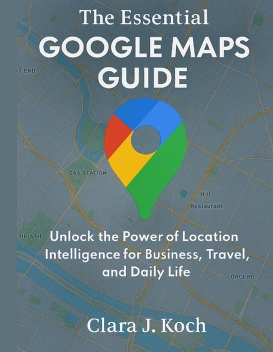 Digital Tools and Workflows That Work-The Essential Google Maps Guide ...