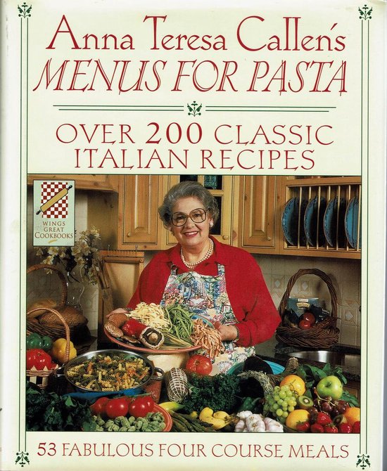 Anna Teresa Callen's Menus for Pasta, Anna Teresa Callen ...