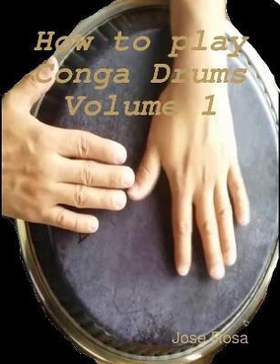 How to play Conga Drums Vol. 1 (Beginners) | 9780359528868 | Jose Rosa ...