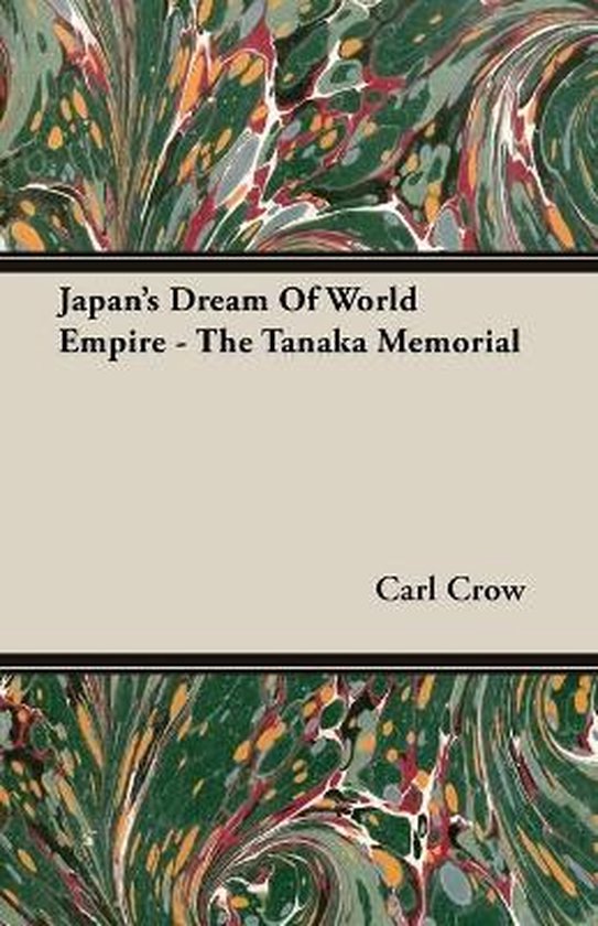 Japan's Dream Of World Empire - The Tanaka Memorial | 9781406722956 ...