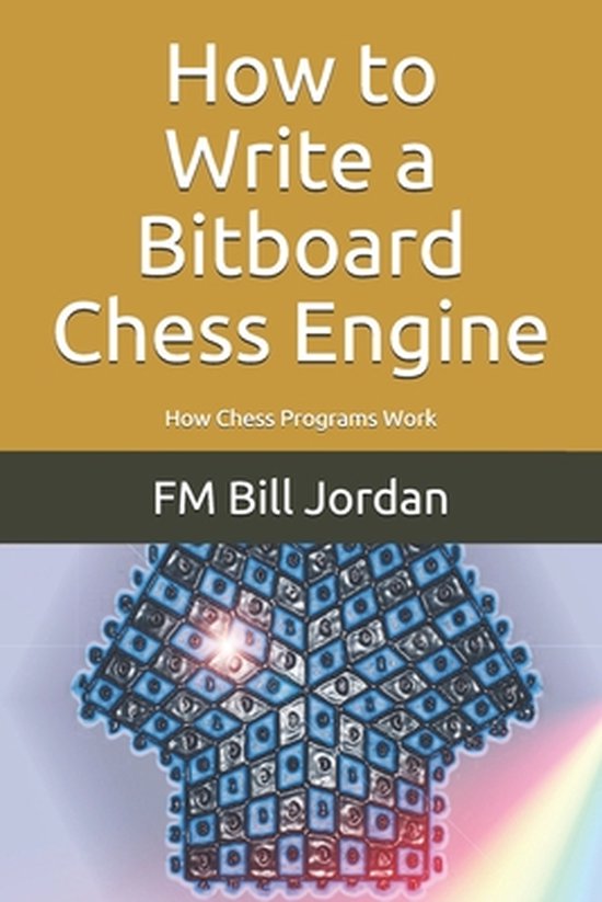 How to Write a Bitboard Chess Engine, Fm Bill Jordan | 9798632787437 ...
