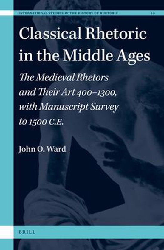 Classical Rhetoric in the Middle Ages | 9789004368057 | John O. Ward ...