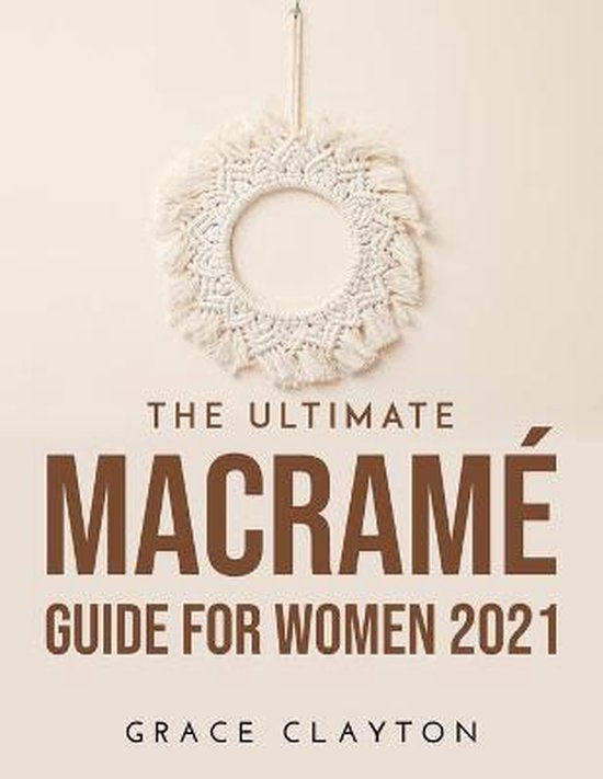 The Ultimate Macram Guide for Women 2021, Grace Clayton | 9781008963344 | Boeken | bol