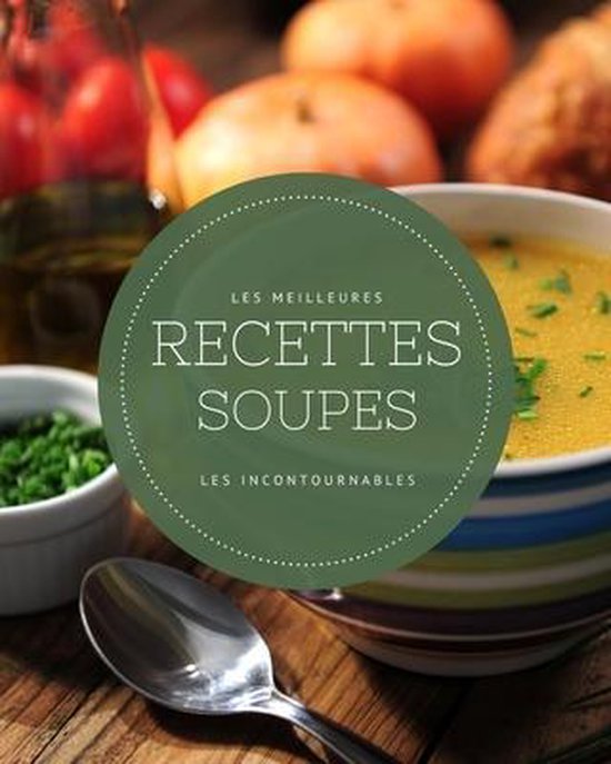 Recettes- Les meilleures recettes Soupes - Les incontournables, La ...