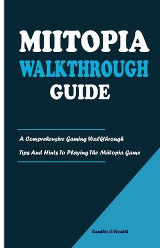 Miitopia Walkthrough Guide, Camille O Wealth | 9798533217040 | Boeken ...