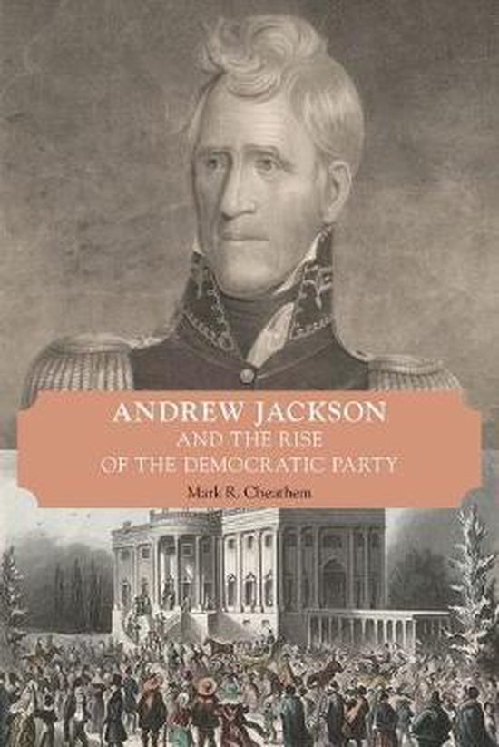 Andrew Jackson and the Rise of the Democratic Party, Mark R. Cheathem | 9781621904533... | bol