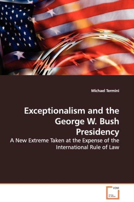 Exceptionalism and the George W. Bush Presidency | 9783639127829 ...