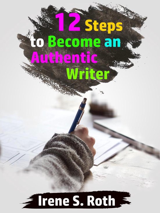 12 Steps to Become An Authentic Writer (ebook), Irene S. Roth ...