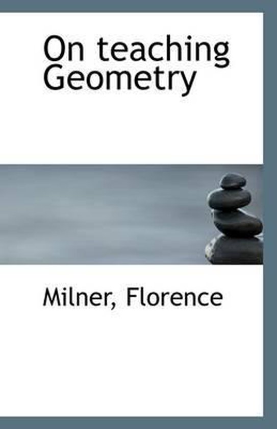 On Teaching Geometry, Milner Florence | 9781113289520 | Boeken | bol.com