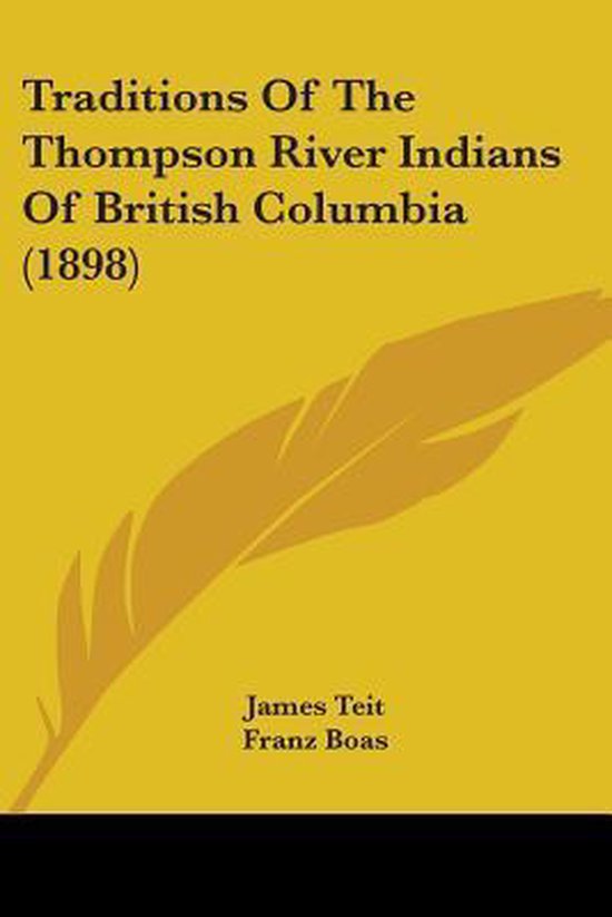 Traditions of the Thompson River Indians of British Columbia (1898 ...