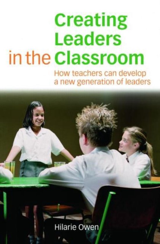 Creating Leaders in the Classroom: How Teachers Can Develop a New ...