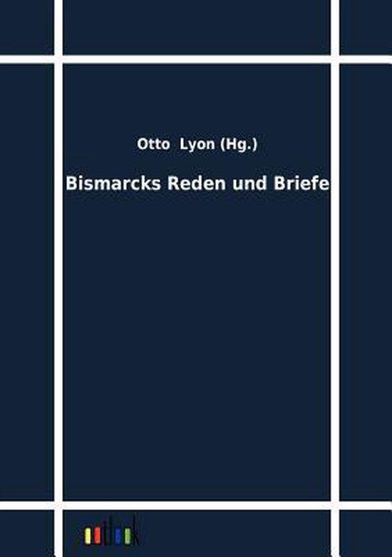 Bismarcks Reden und Briefe, Otto Lyon | 9783864033155 | Boeken | bol.com