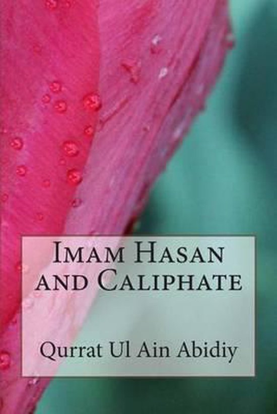 Imam Hasan and Caliphate | 9781502533890 | Qurrat Ul Ain Abidiy | Boeken | bol