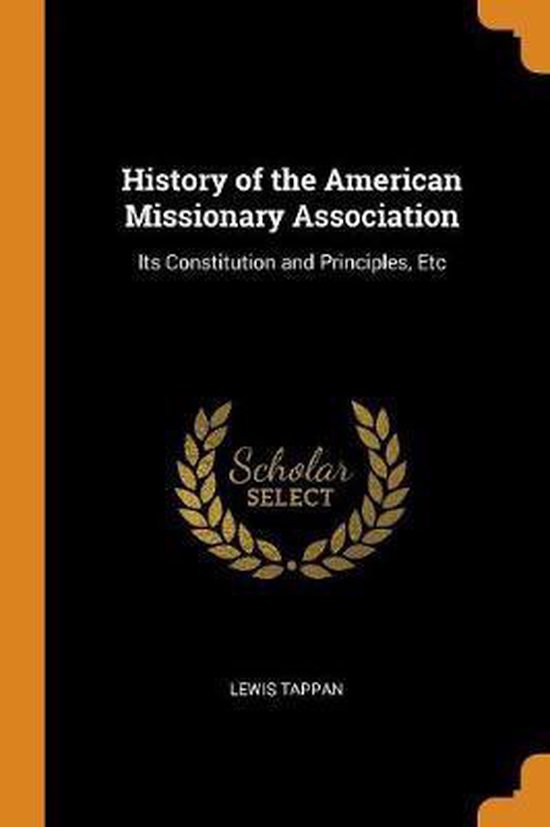 History of the American Missionary Association, Lewis Tappan ...