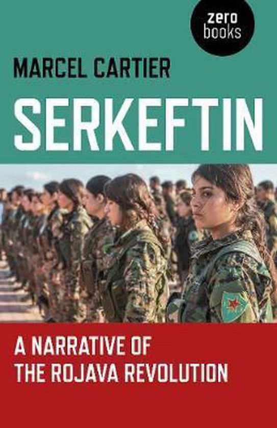 Serkeftin: A Narrative of the Rojava Revolution | 9781789040128 ...