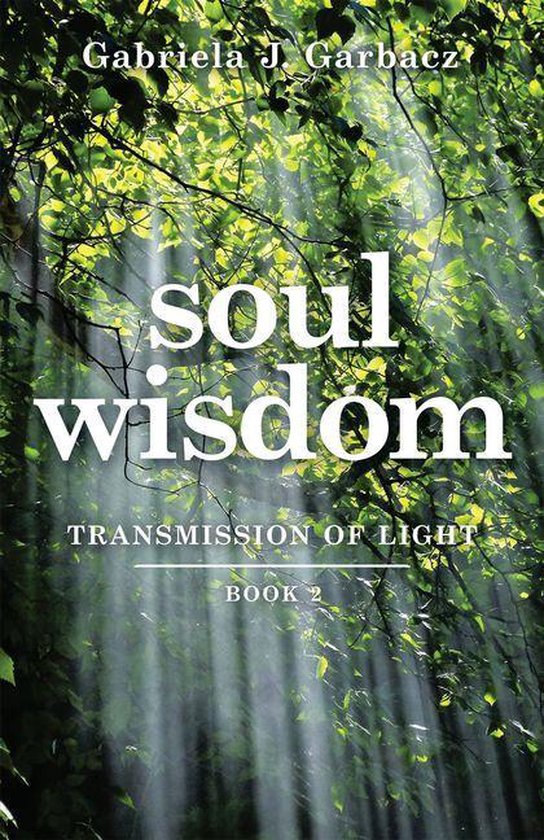 Soul Wisdom (ebook), Gabriela J Garbacz | 9781504317689 | Boeken | bol.com