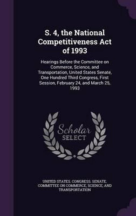 S. 4, the National Competitiveness Act of 1993 | 9781341961649 | Boeken ...