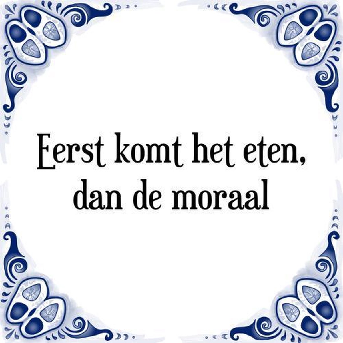 Tegeltje met Spreuk (Tegeltjeswijsheid): Eerst komt het eten, dan de ...