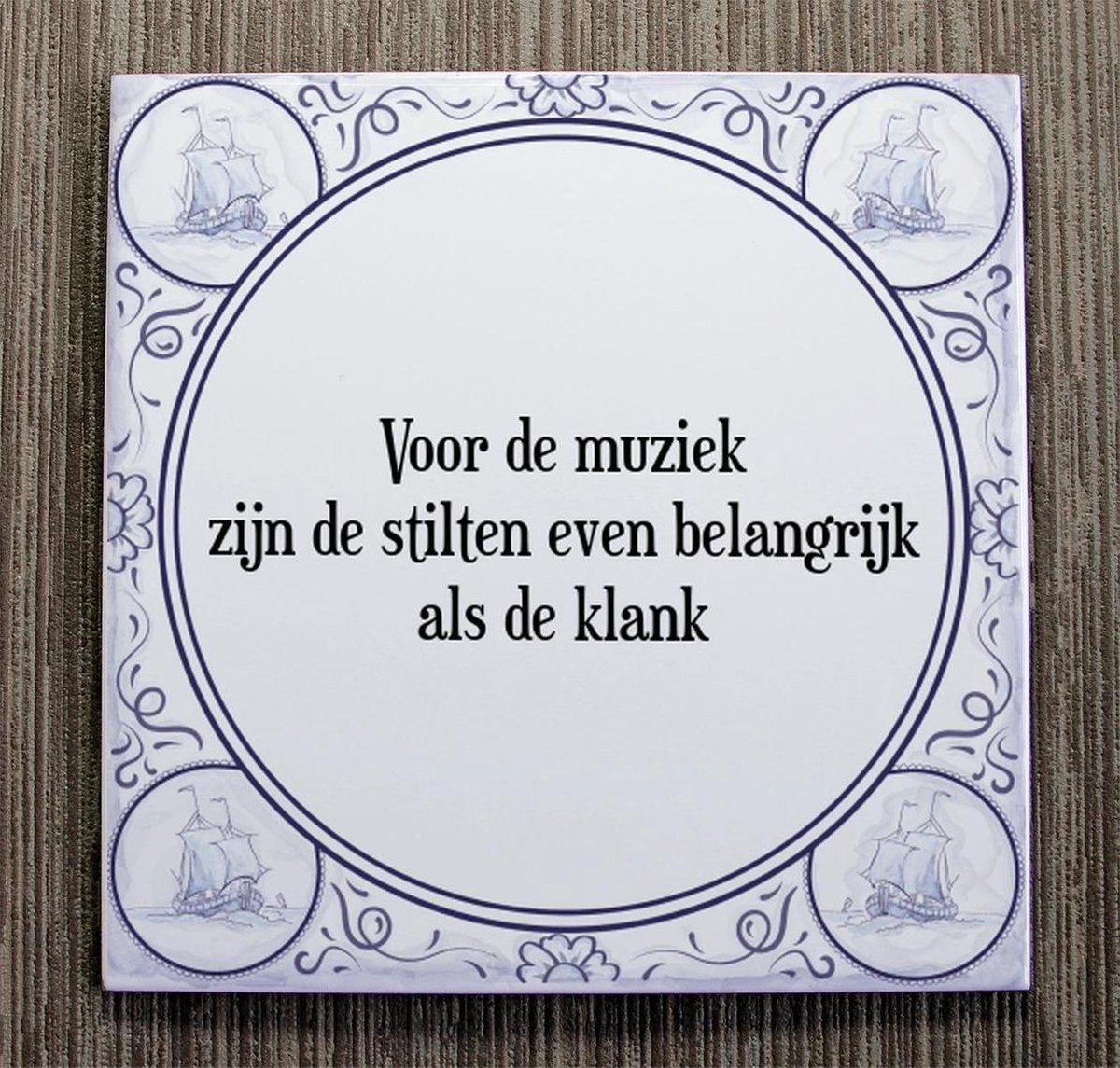 Tegeltje met Spreuk (Tegeltjeswijsheid): Voor de muziek zijn de stilten ...