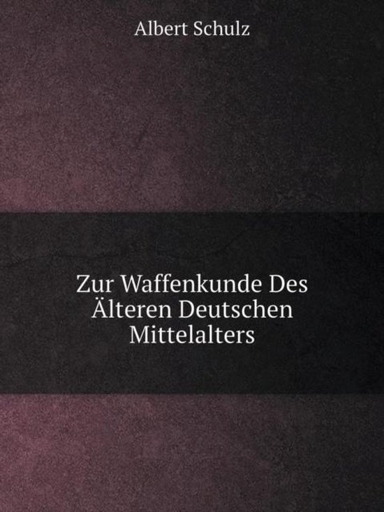 Zur Waffenkunde Des AElteren Deutschen Mittelalters, Albert Schulz | 9785519086431 |... | bol.com