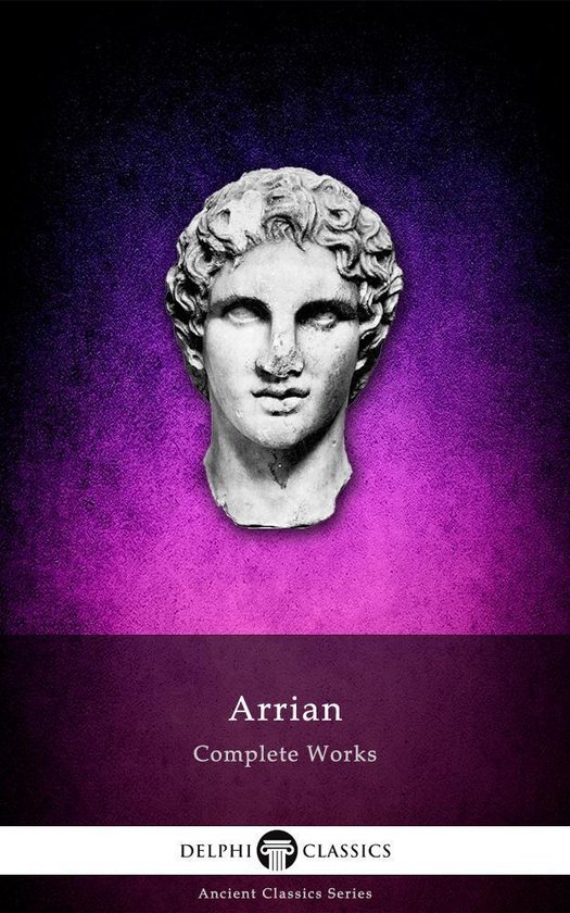 Delphi Ancient Classics 20 - Complete Works of Arrian (Delphi Classics ...
