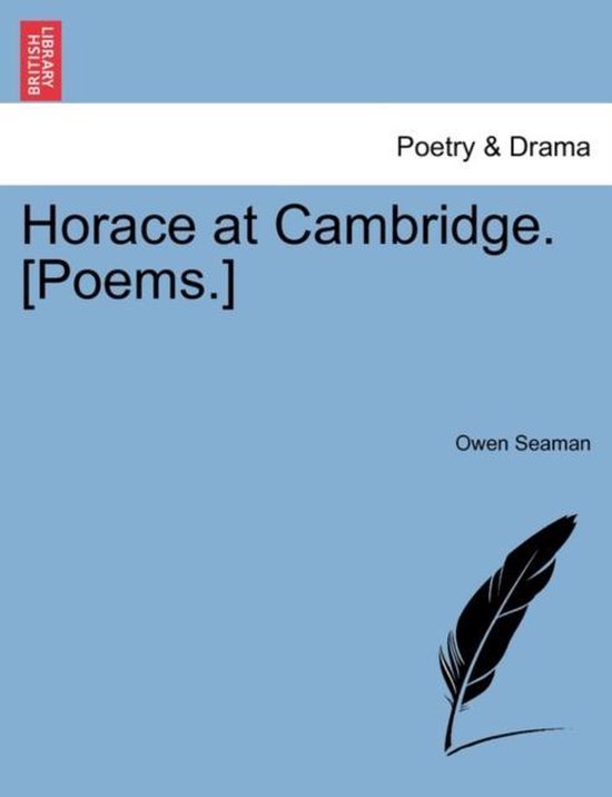 Horace at Cambridge. [Poems.] | 9781241052225 | Owen Seaman | Boeken ...