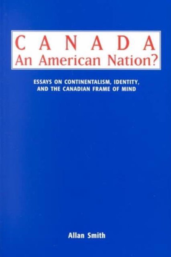 Canada - An American Nation?: Essays on Continentalism, Identity, and ...