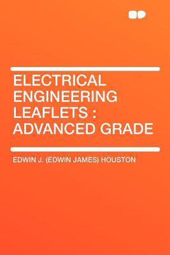 Electrical Engineering Leaflets | 9781407779720 | Houston, Edwin J. (Edwin James) | Boeken | bol.com