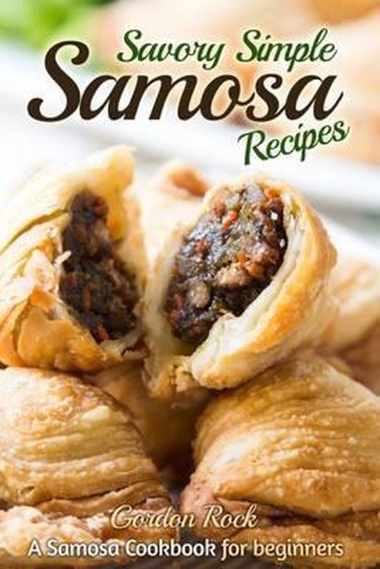 Savory Simple Samosa Recipes, Gordon Rock | 9781507538166 | Boeken ...