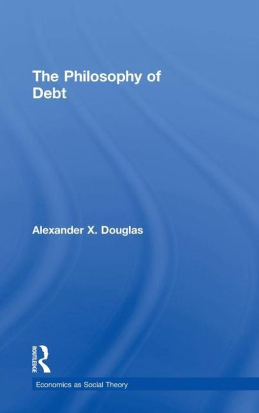 The Philosophy of Debt | 9781138929739 | Alexander X Douglas | Boeken | bol