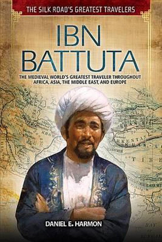 Silk Road's Greatest Travelers- Ibn Battuta, Daniel E Harmon ...