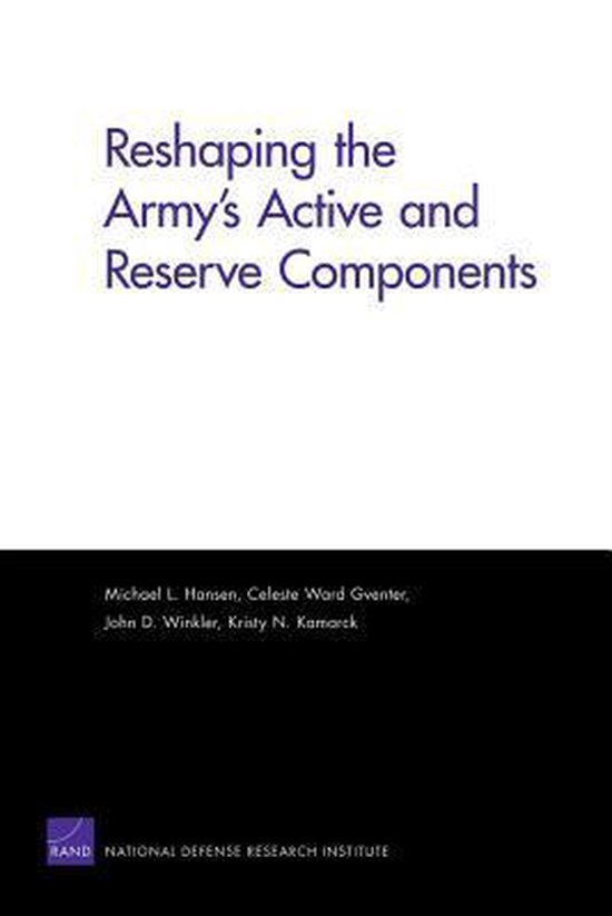 Reshaping the Army's Active and Reserve Components | 9780833050380 ...
