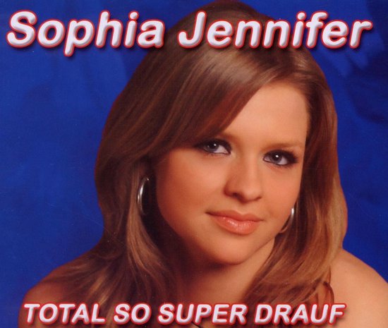 Total So Super Drauf, Sophia Jennifer | CD (album) | Muziek | bol.com