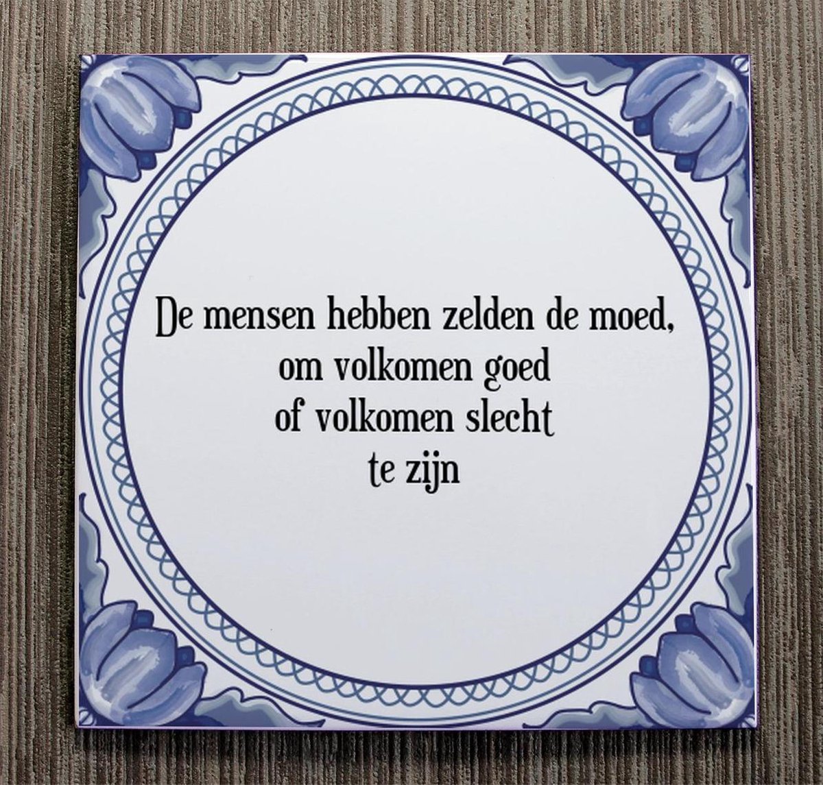 Tegeltje met Spreuk (Tegeltjeswijsheid): De mensen hebben zelden de moed, om volkomen... | bol.com