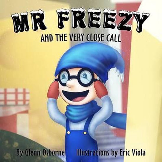 Mr Freezy and the Very Close Call, Glenn Osborne | 9780987391568 ...